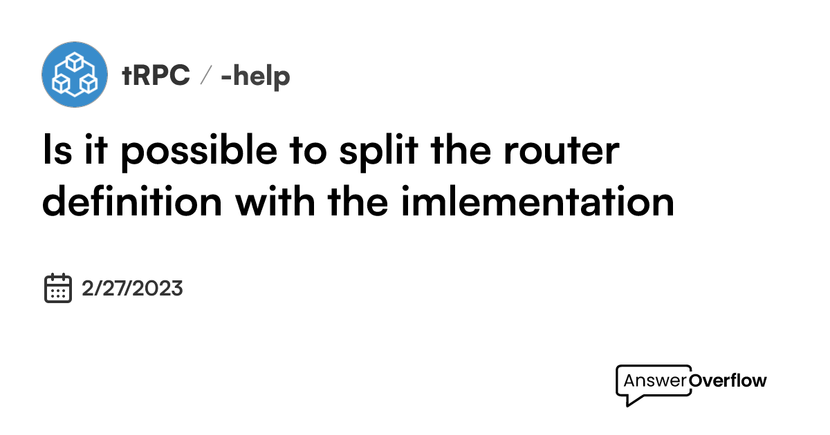 Is it possible to split the router definition with the imlementation? - tRPC