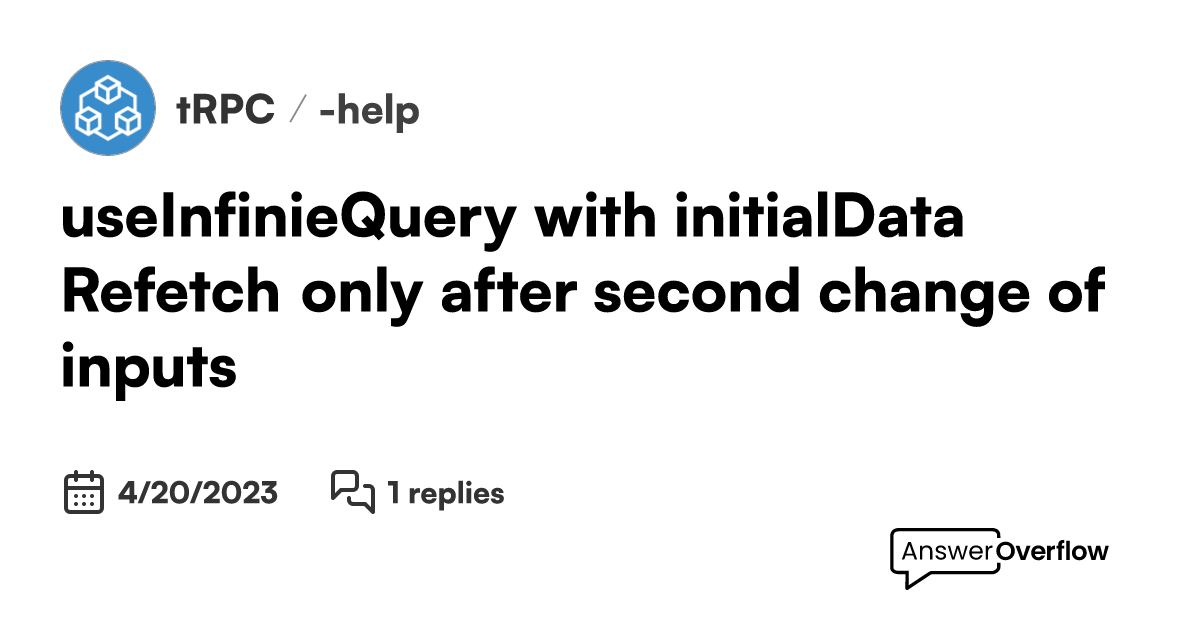 useInfinieQuery with initialData, Refetch only after second change of inputs - tRPC