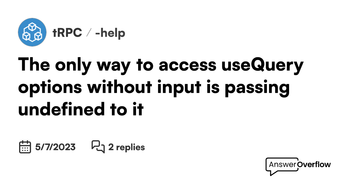 The Only Way To Access Usequery Options Without Input Is Passing Undefined To It Trpc