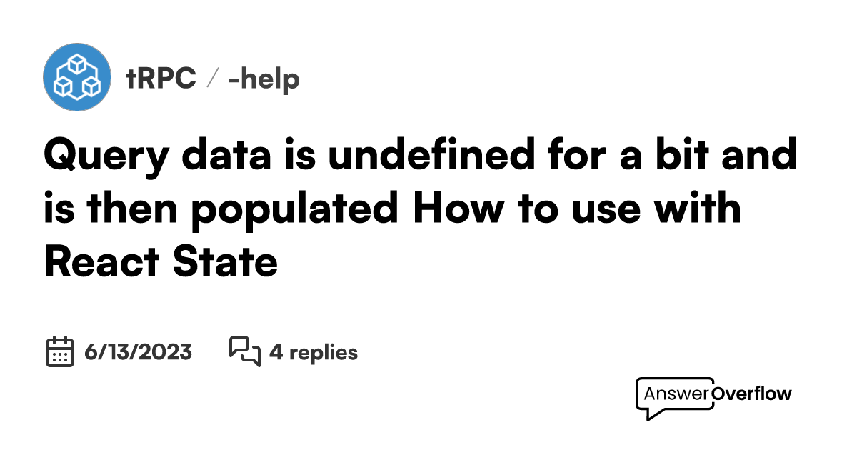 Query Data Is Undefined For A Bit And Is Then Populated How To Use With React State Trpc