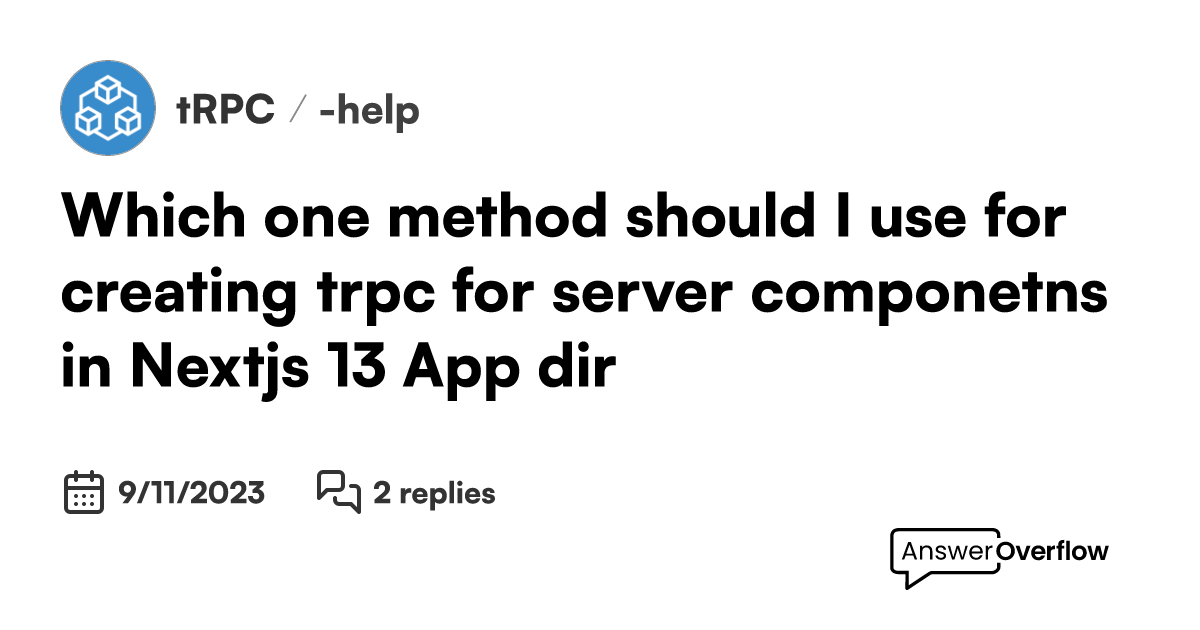 Which One Method Should I Use For Creating Trpc For Server Componetns In Nextjs 13 App Dir Trpc