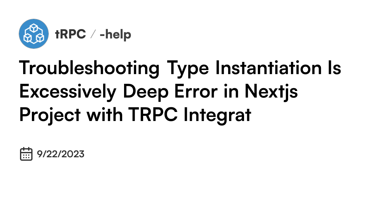 Troubleshooting 'Type Instantiation Is Excessively Deep' Error in Next ...