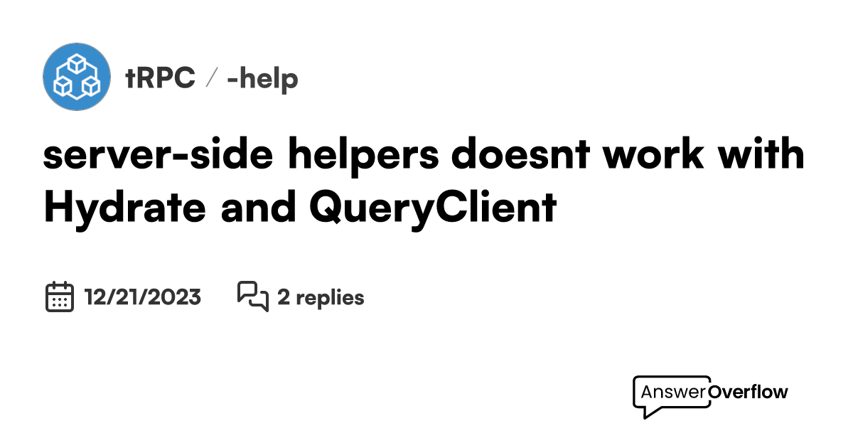 server-side helpers doesnt work with `Hydrate` and `QueryClient` - tRPC