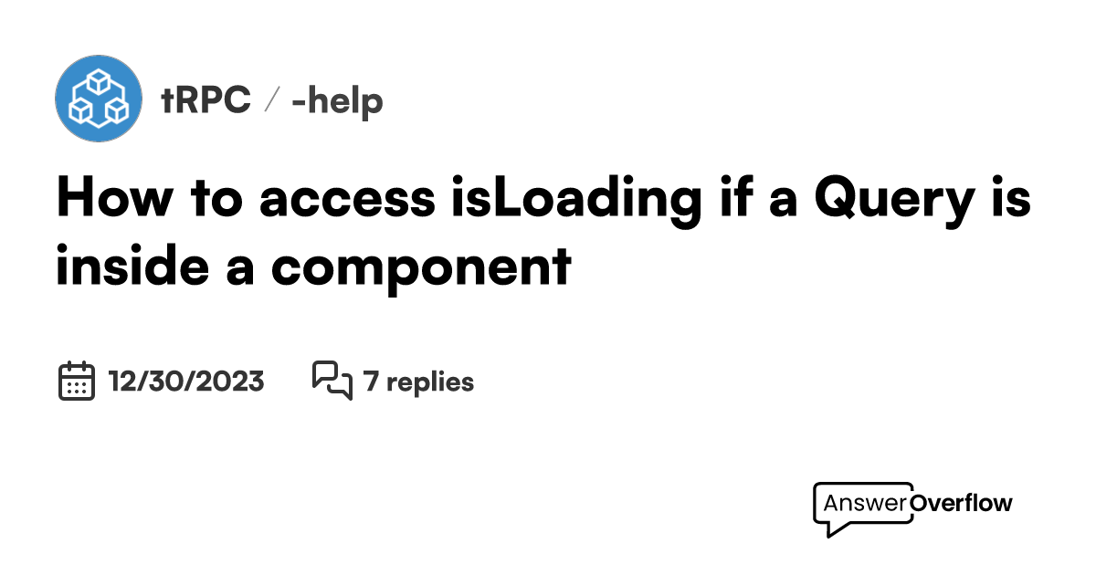 How to access isLoading if a Query is inside a component - tRPC