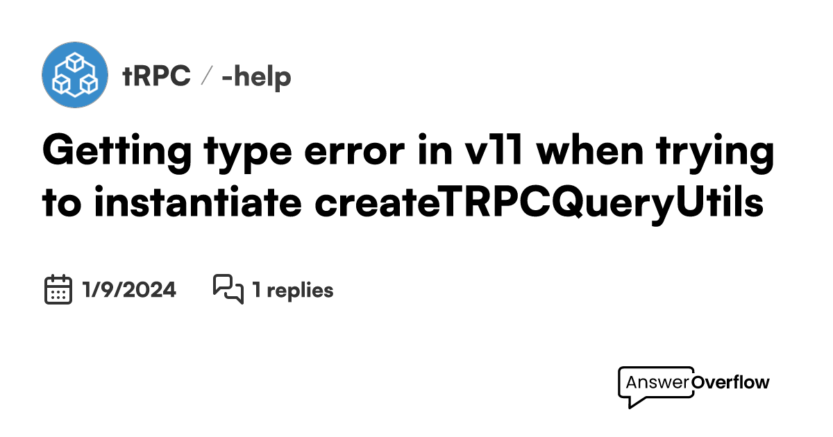 Getting Type Error In V11 When Trying To Instantiate Createtrpcqueryutils Trpc