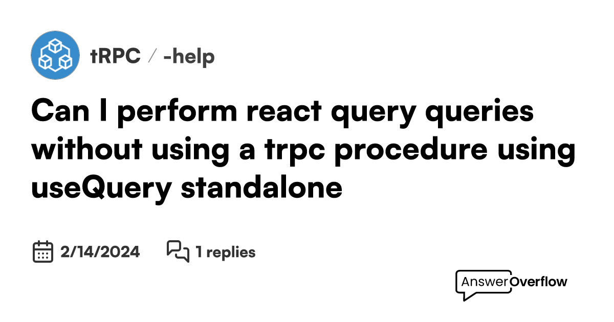 Can I Perform React Query Queries Without Using A Trpc Procedure Using Usequery Standalone Trpc