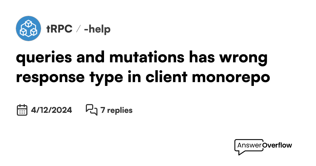 Queries And Mutations Has Wrong Response Type In Client Monorepo Trpc