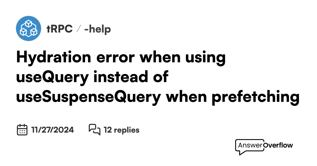 Hydration error when using useQuery instead of useSuspenseQuery when prefetching - tRPC
